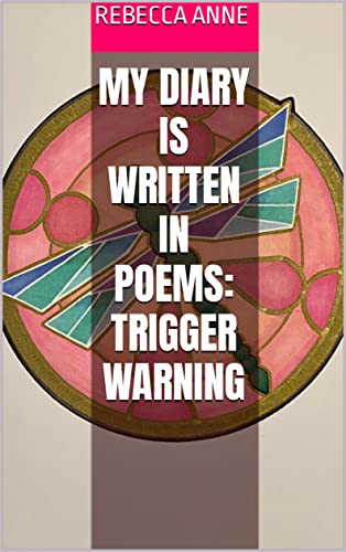 My Diary is Written in Poems: Trigger Warning by Rebecca Anne | Goodreads