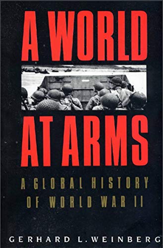A World at Arms A Global History of World War II by Gerhard L. Weinberg ...