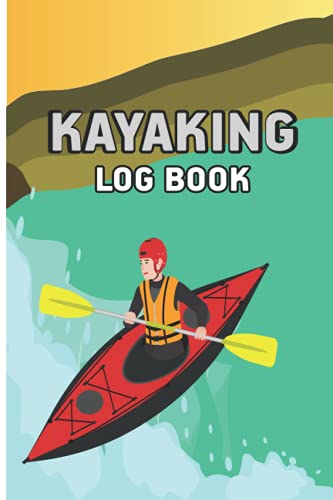 Kayaking Log Book: Kayaking Log Book For Men & Women A Journal To Keep ...