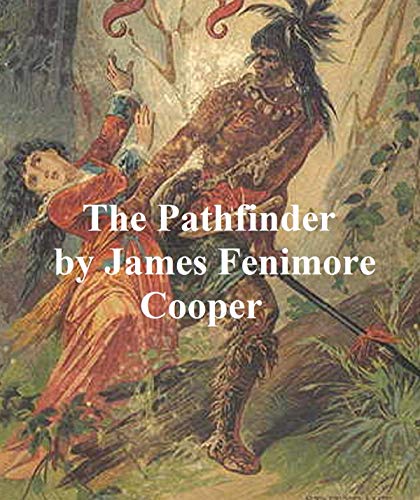 The Pathfinder: James Fenimore Cooper (Classics, Literature, Romance ...