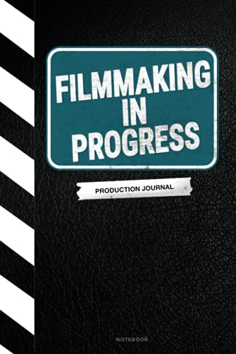 Filmmaking In Progress: A Production Journal Notebook for everyday ...