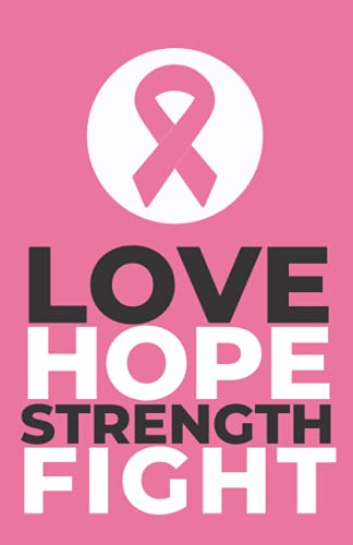 Love Hope Strength Fight Breast Cancer Notebook: Breast Cancer Notebook ...
