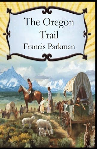 The Oregon Trail novel by Francis Parkman Annotated. by Francis Parkman | Goodreads
