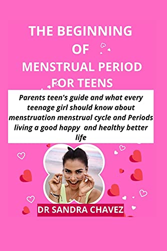 THE BEGINNING OF MENSTRUAL PERIOD FOR TEENS: Parent's teen's guide and ...