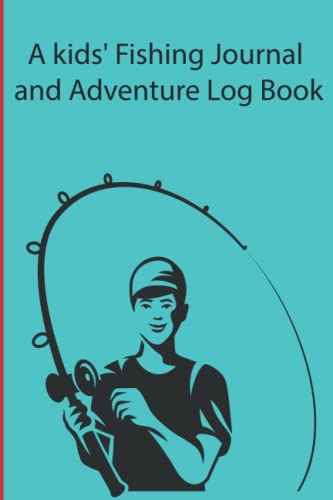 A kids' Fishing Journal and Adventure Log Book: Ultimate Fishing Log ...