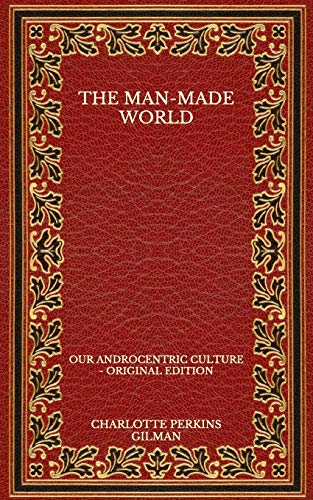 The Man-Made World: Our Androcentric Culture - Original Edition by ...