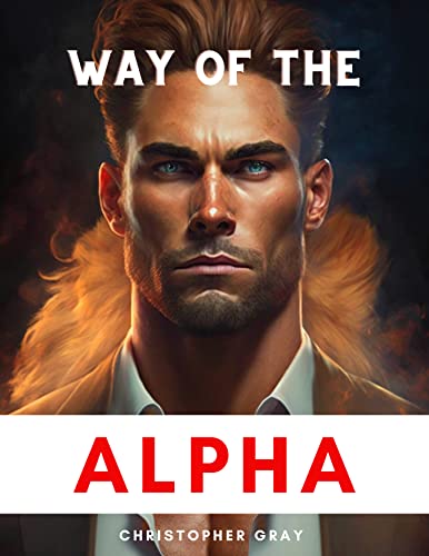 The Way Of The Alpha : Powerful Life Guide to Success and Personal ...