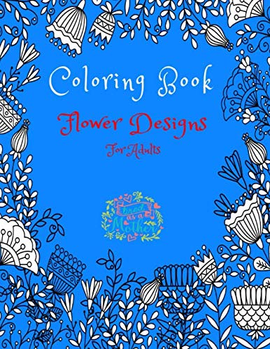 Coloring Book Flower Designs For Adults: Amazing Fun Patterns Flowers ...