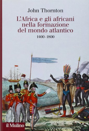 L'Africa e gli africani nella formazione del mondo atlantico. 1400-1800 ...