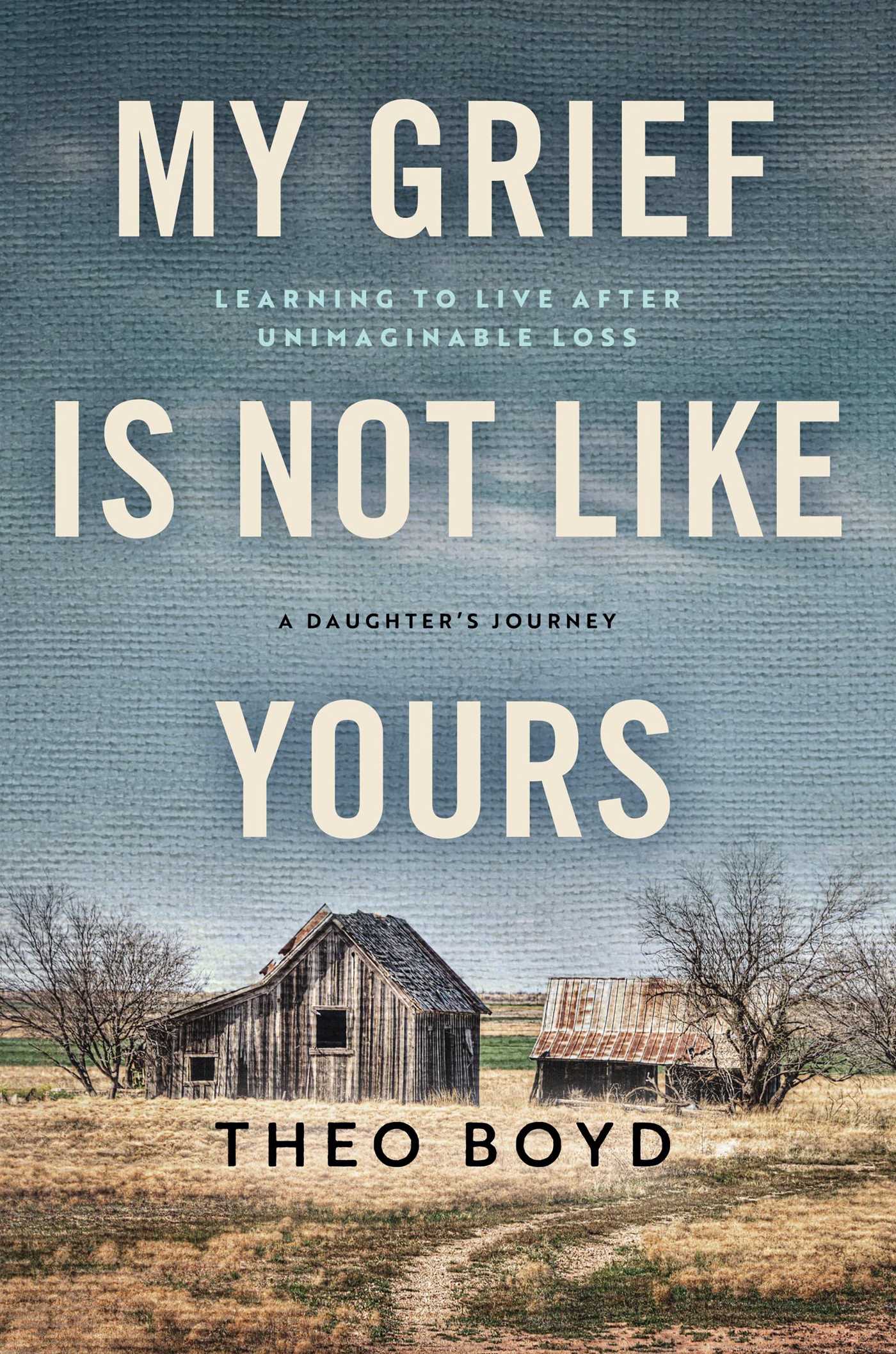 My Grief Is Not Like Yours: Learning to Live after Unimaginable Loss—A ...