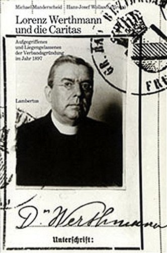 Lorenz Werthmann und die Caritas: Aufgegriffenes und Liegengelassenes ...