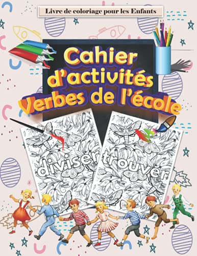 Cahier d’activités Verbes de l’école: Livre de Coloriage pour les ...