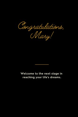 congratulations, Mary.Welcome to the next stage in reaching your life's ...