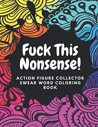 Fuck This Nonsense! Action Figure Collector Swear Word Coloring Book ...