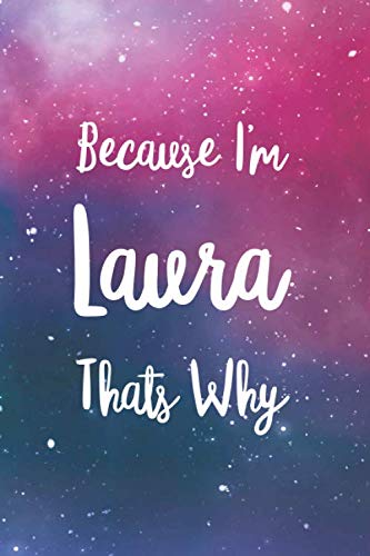 Because I'm Laura Thats Why: Personalized Name Journal Writing Notebook ...