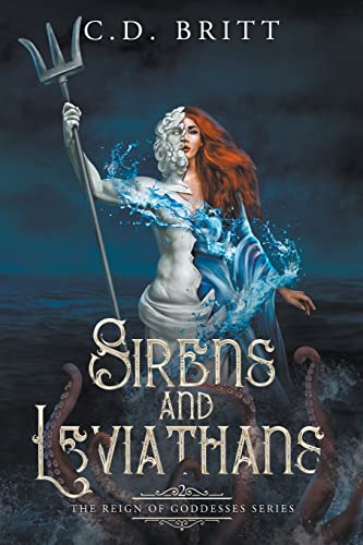 Sirens and Leviathans (The Reign of Goddesses) by C D Britt | Goodreads
