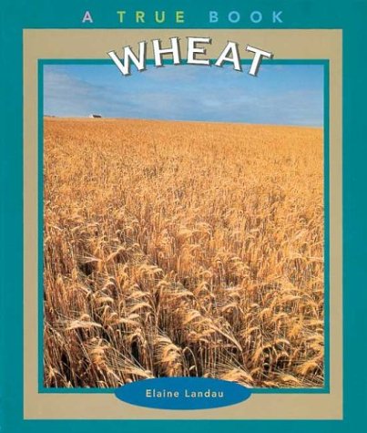 Wheat (True Books: Food & Nutrition) by Elaine Landau | Goodreads