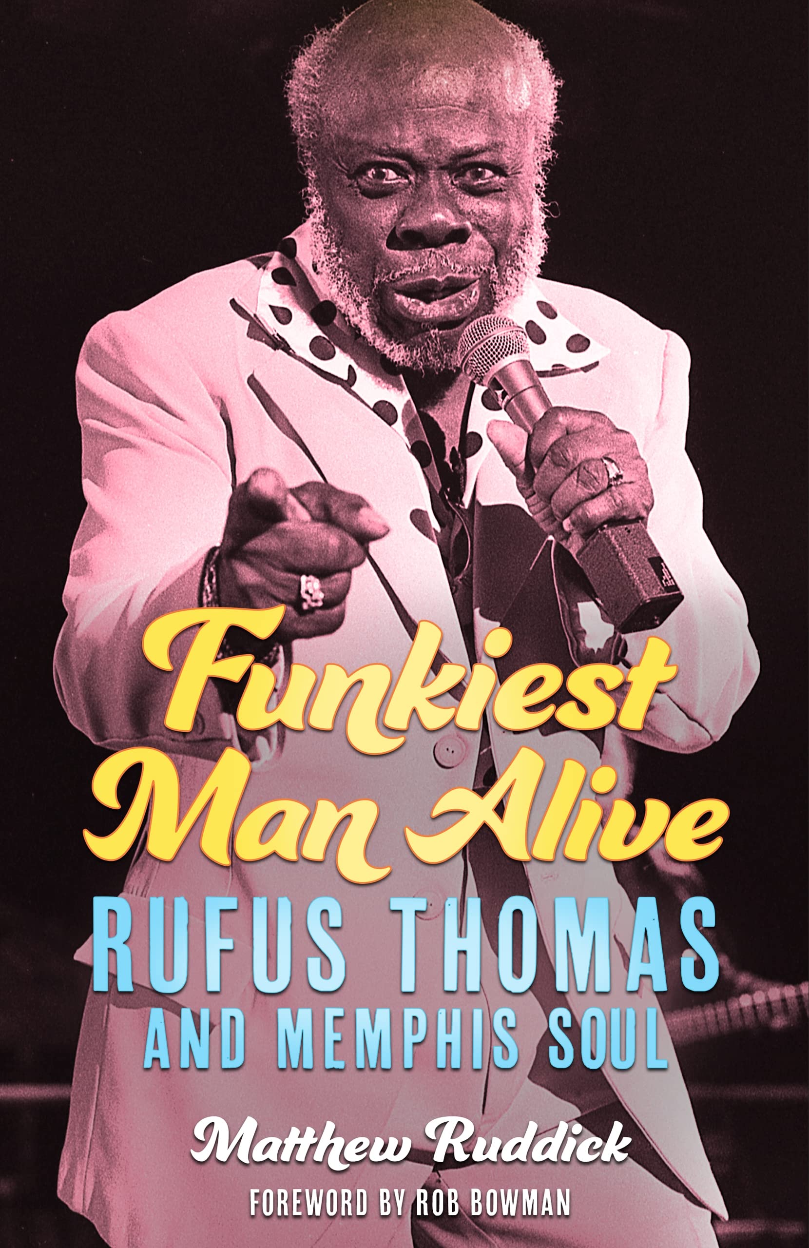 Funkiest Man Alive: Rufus Thomas and Memphis Soul by Matthew Ruddick ...