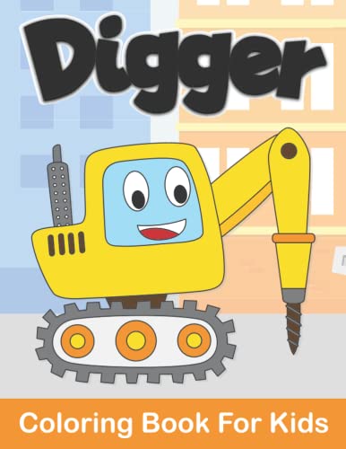 Digger Coloring Book For Kids: The Ultimate Construction Coloring Book ...