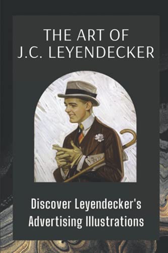 The Art Of J.C. Leyendecker: Discover Leyendecker's Advertising ...