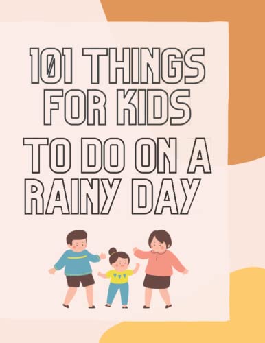 101 Things for kids To Do On A Rainy Day: :activity books for kids ages ...