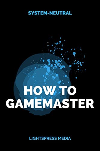 How to Gamemaster: A System-Neutral Toolkit for Tabletop Roleplaying ...