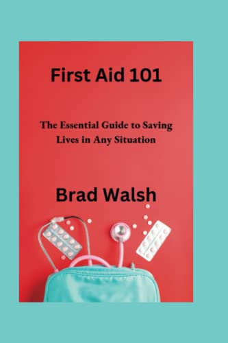 First Aid 101: The Essential Guide to Saving Lives in Any Situation by ...