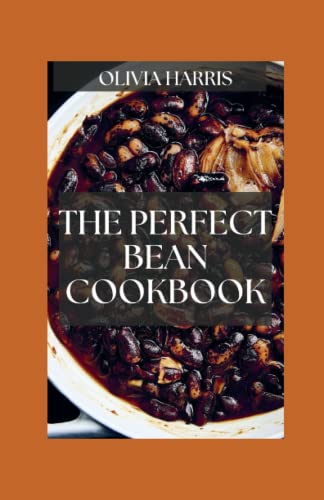 The Perfect Bean Cookbook: More Than 125 Plant Based Recipes For ...