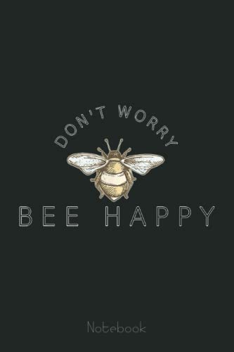 Don't Worry. Bee Happy Honey Bee Notebook: The Beekeepers Journal ...