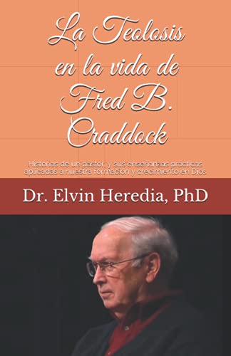 La Teolosis en la vida de Fred B. Craddock by Dr. Elvin Heredia PhD ...