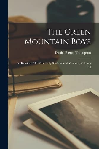 The Green Mountain Boys: A Historical Tale of the Early Settlement of ...