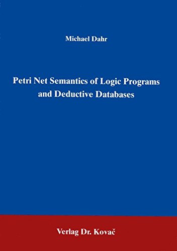 Petri net semantics of logic programs and deductive databases by Michael Dahr | Goodreads