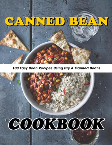 Canned Bean Cookbook: 100 Easy Bean Recipes Using Dry & Canned Beans by ...