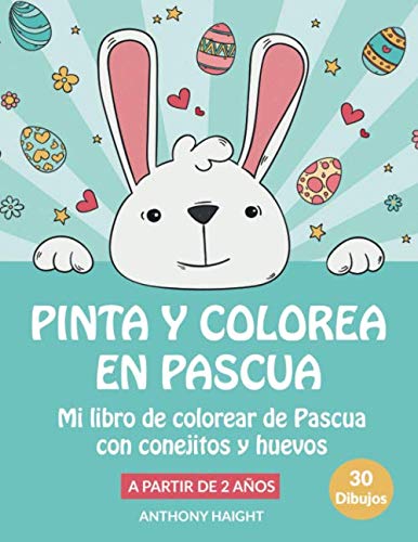 Pinta y Colorea en Pascua: Mi libro de colorear de Pascua con conejitos ...