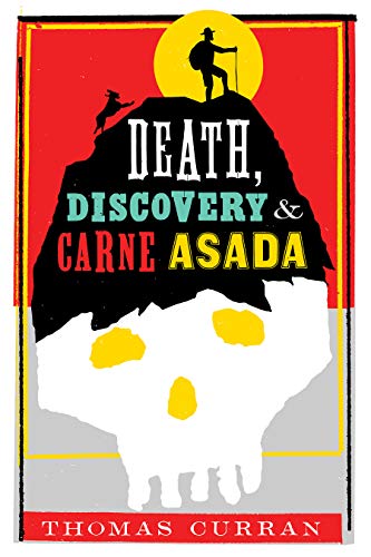 Death, Discovery and Carne Asada by Thomas Curran | Goodreads