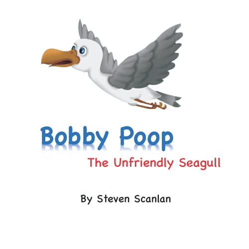 Bobby Poop: The unfriendly seagull by Steven Scanlan | Goodreads