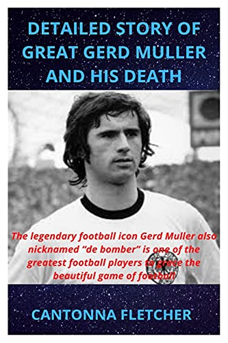 DETAILED STORY OF GREAT GERD MULLER AND HIS DEATH: The legendary ...