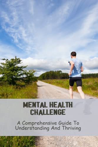 Mental Health Challenge: A Comprehensive Guide To Understanding And ...