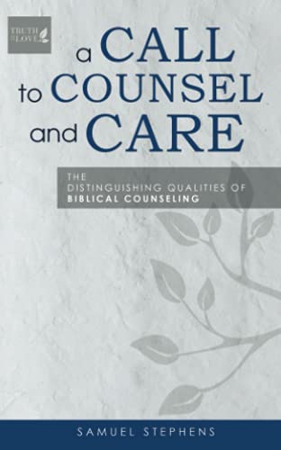 A Call to Counsel and Care: The Distinguishing Qualities of Biblical ...