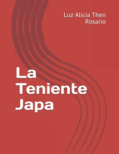 La Teniente Japa (Spanish Edition) by LUZ ALICIA THEN ROSARIO | Goodreads