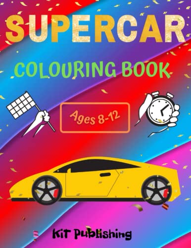 Supercar Colouring Book Ages 8-12 KiT Publishing: Exotic Luxury Car ...