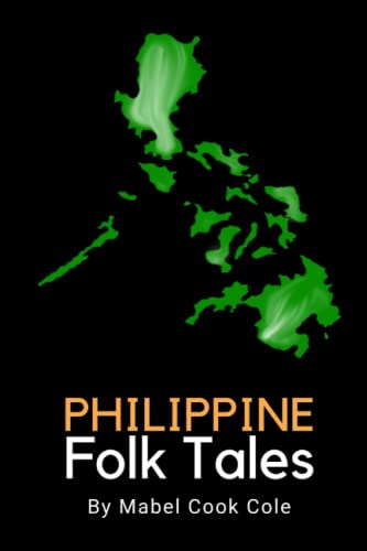 Philippine Folk Tales: With Original Illustrations by Mabel Cook Cole ...