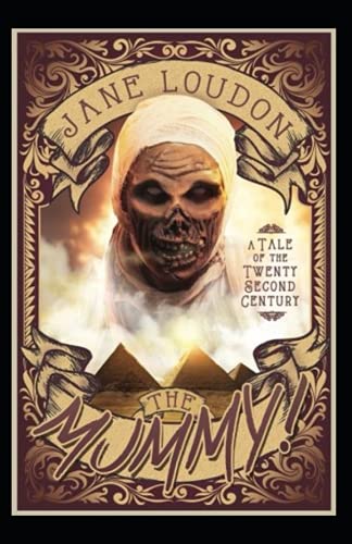 The Mummy! A Tale of the Twenty-Second Century Annotated by Jane C ...