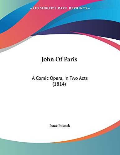 John Of Paris: A Comic Opera, In Two Acts (1814) by Isaac Pocock ...