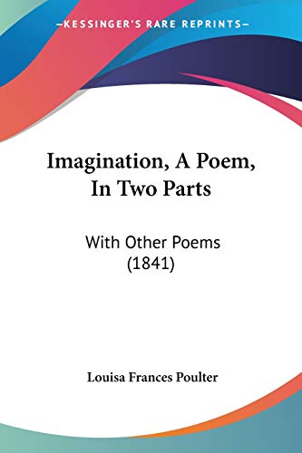 Imagination, A Poem, In Two Parts: With Other Poems by Louisa Frances ...