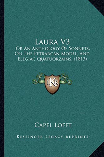 Laura V3: Or An Anthology Of Sonnets, On The Petrarcan Model, And ...