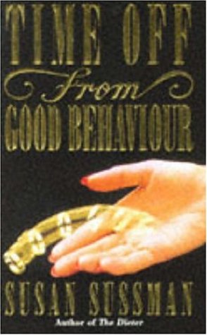 Time Off From Good Behaviour by Susan Sussman | Goodreads