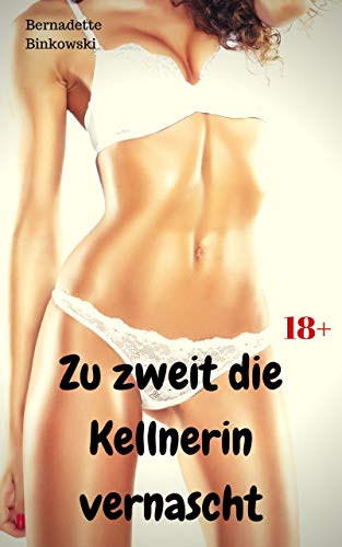 Zu zweit die Kellnerin vernascht: Perverse Dreier Story by Bernadette Binkowski | Goodreads