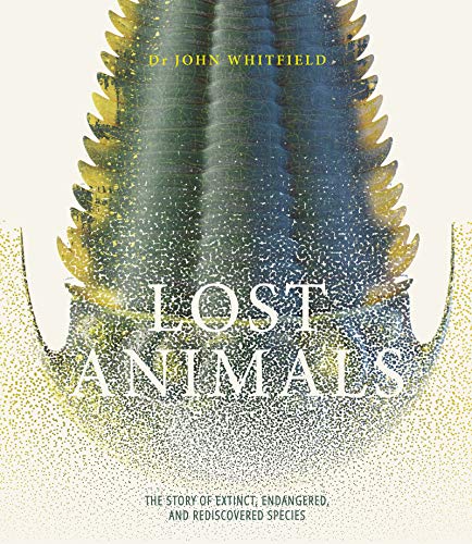 Lost Animals: The story of extinct, endangered and rediscovered species ...
