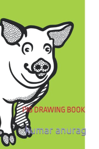 PIG DRAWING BOOK SECOND: PIG DRAWING BOOK by Kumar Anurag | Goodreads